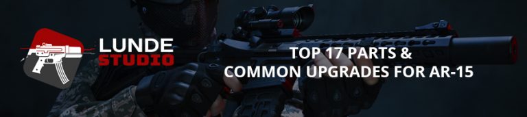 17 Best AR-15 Upgrades (2024 UPDATED) All You Need to Know